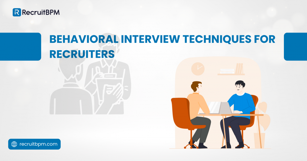 Behavioral Interview Techniques for Recruiters - RecruitBPM